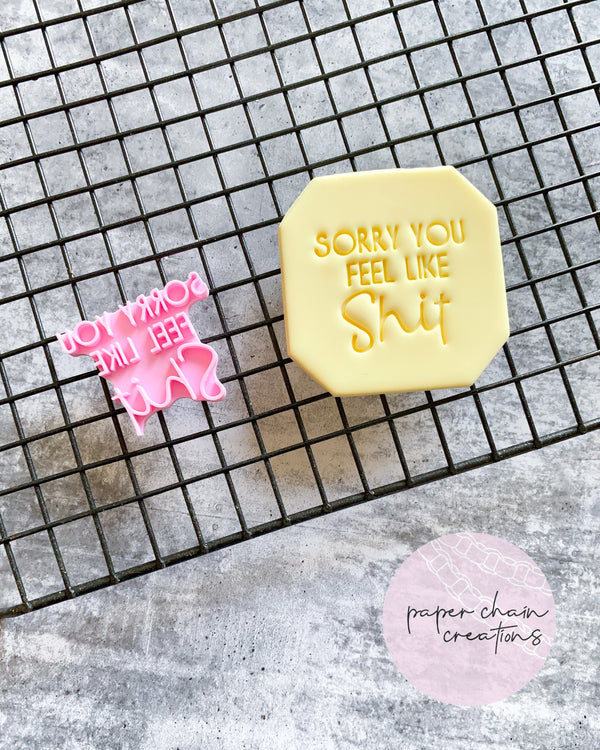 Sorry you feel like shit Fondant Embosser – Paper Chain Creations
